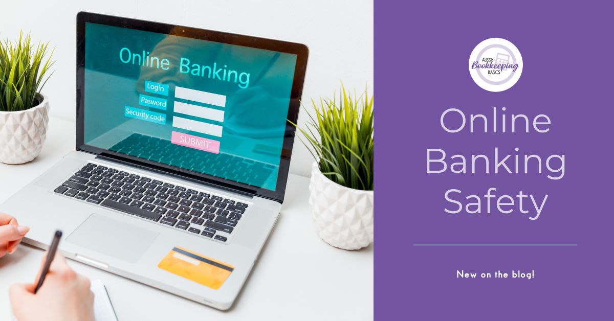 Online Banking - safety tips - Aussie Bookkeeping Basics